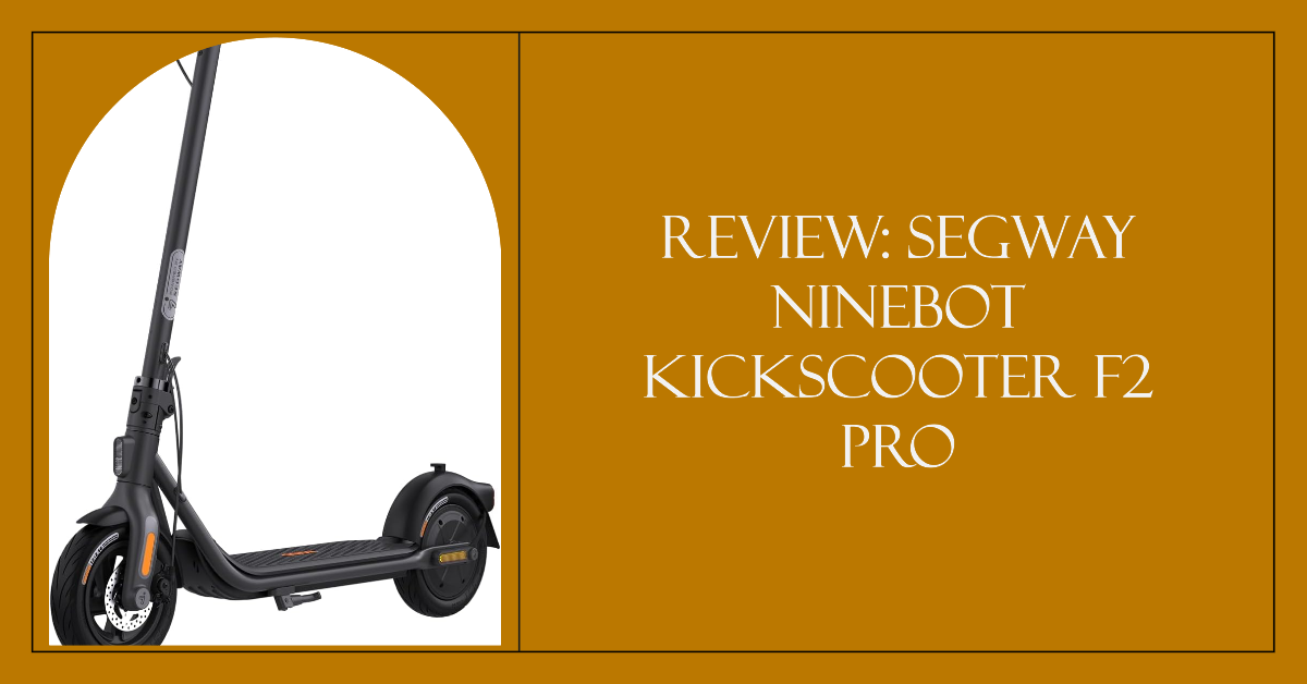Review: Segway Ninebot Kickscooter F2 Pro – Scootup Scooters Trading llc