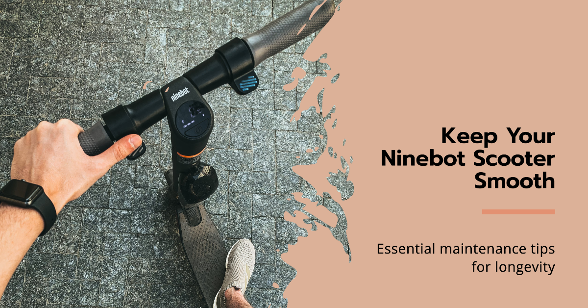 Ninebot Scooter Maintenance: Tips for Long-Term Use – Scootup Scooters ...